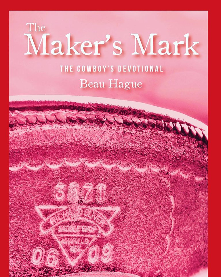 The Maker's Mark: The Cowboy's Devotional by Beau Hague – LOREC Ranch ...